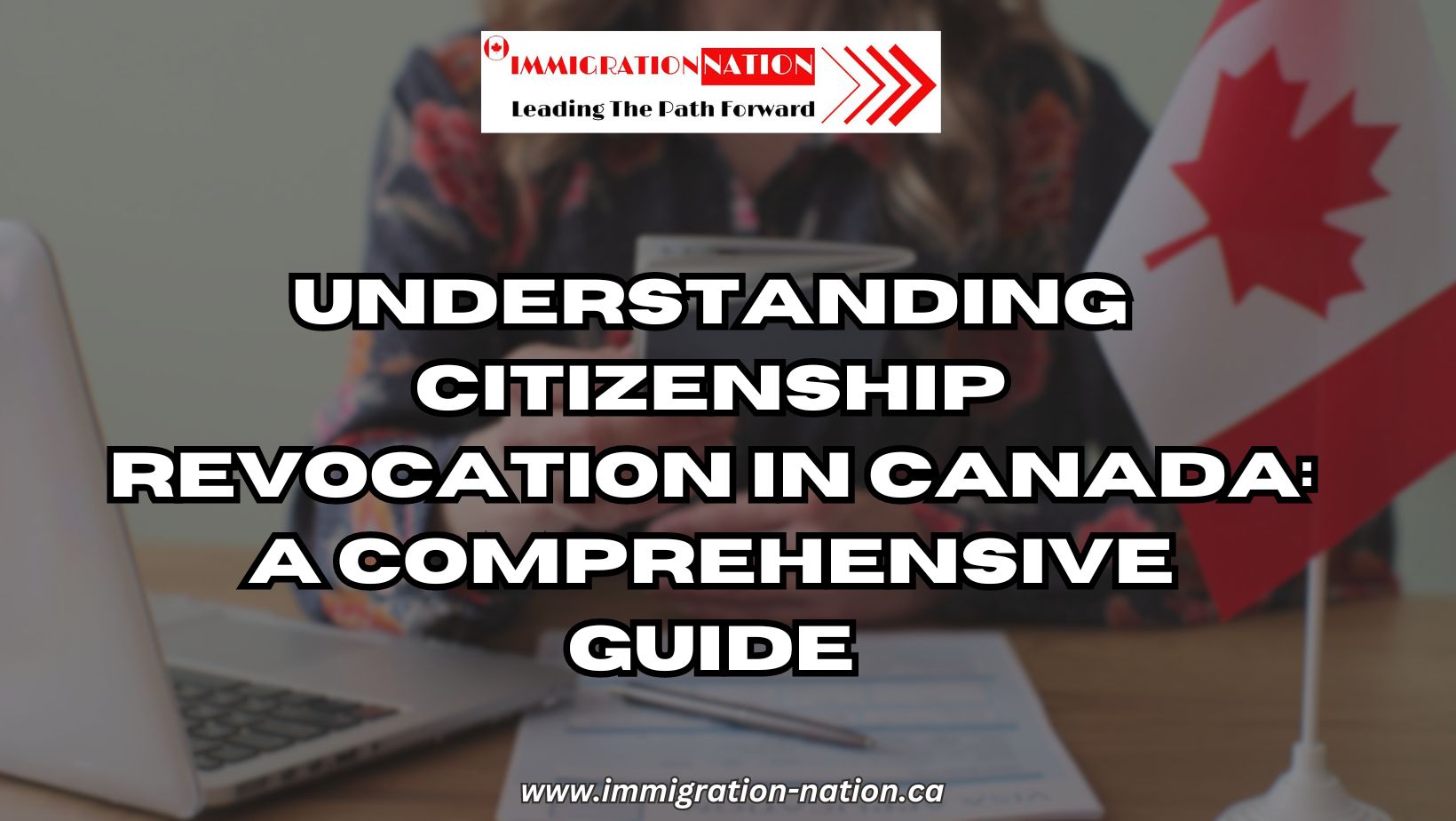 Understanding Citizenship Revocation in Canada: A Comprehensive Guide ...