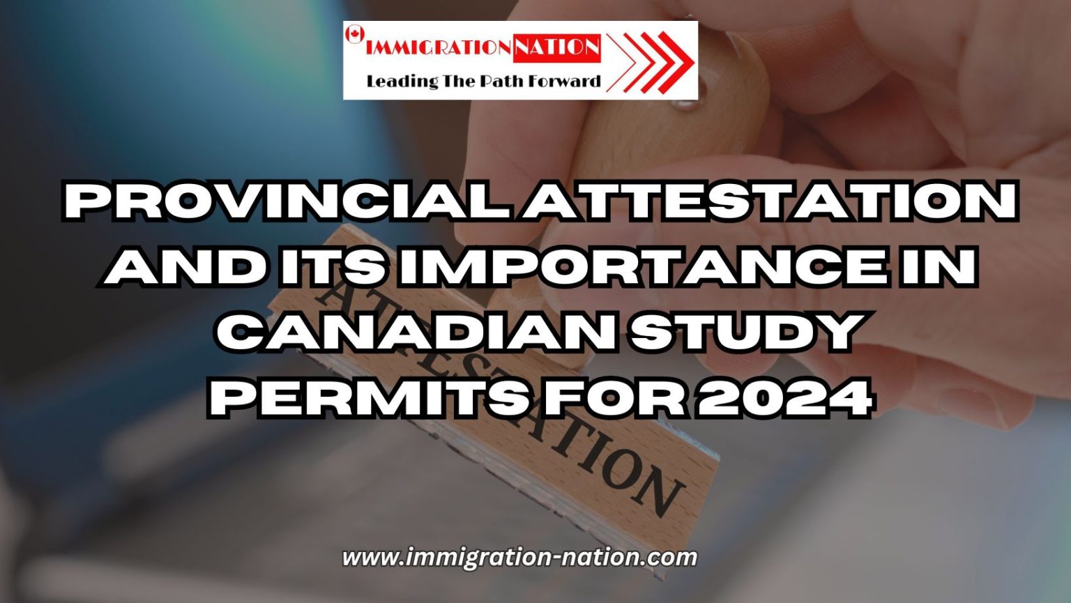 Provincial Attestation and Its Importance in Canadian Study Permits for ...