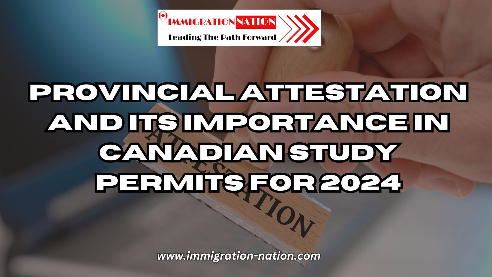 Provincial Attestation and Its Importance in Canadian Study Permits for ...